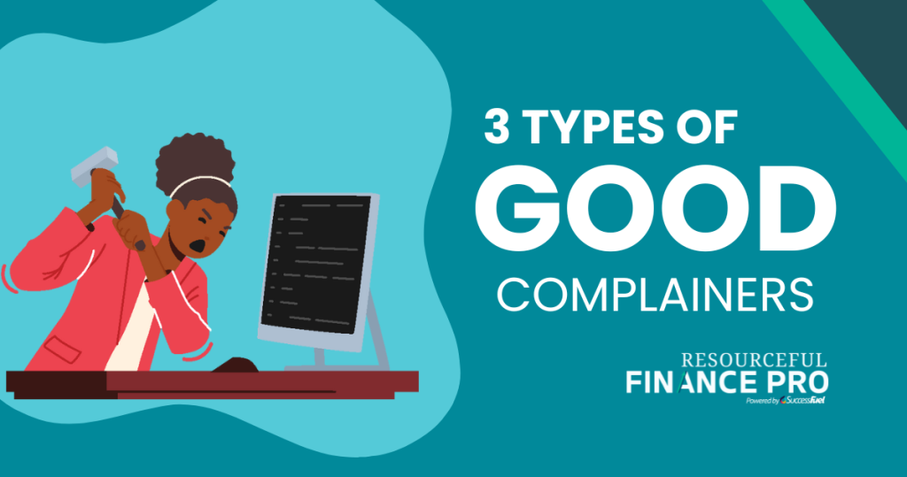 3 Types of Complainers You Want to Listen To